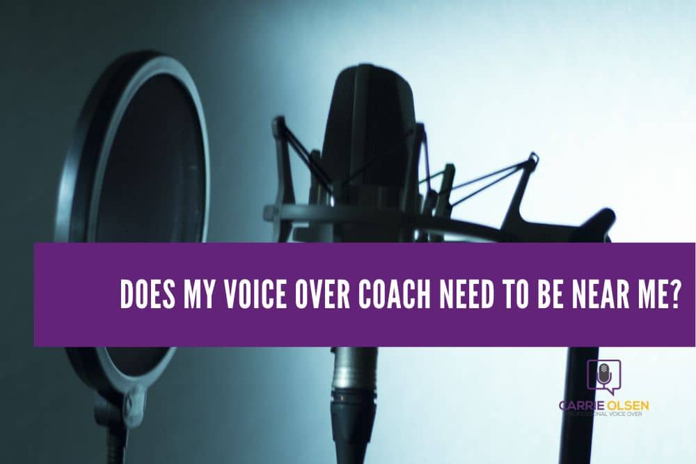 Does My Voiceover Coach Need To Be Near Me? - Carrie Olsen Voiceover
